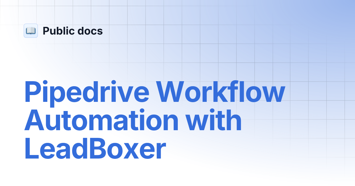 Pipedrive Workflow Automation with LeadBoxer | Public docs