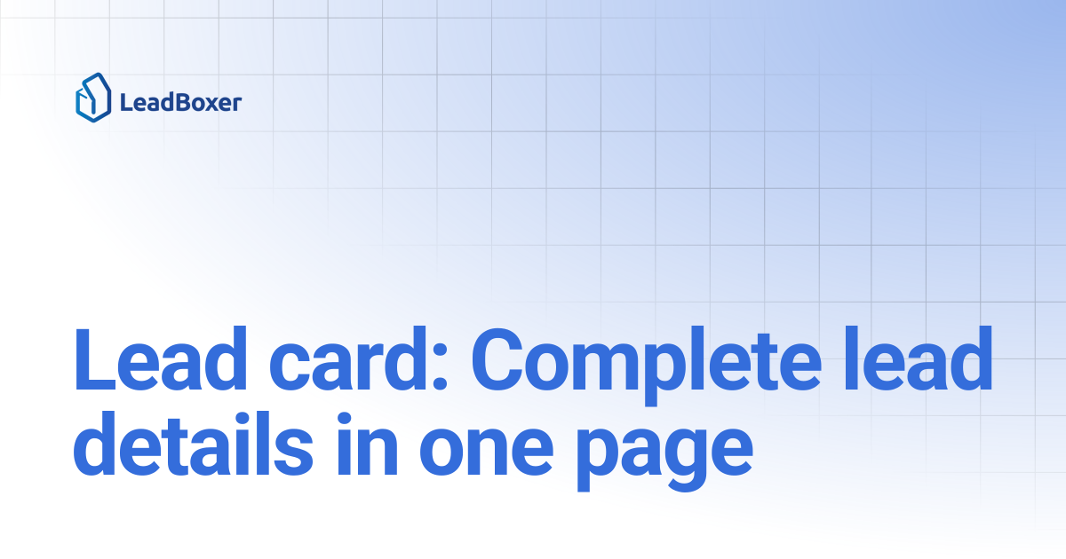 Lead card: Complete lead details in one page | LeadBoxer docs